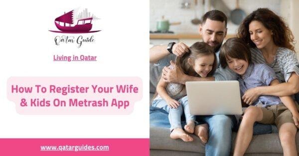 How to Register Your Wife & Kids on Metrash App - Qatarguide